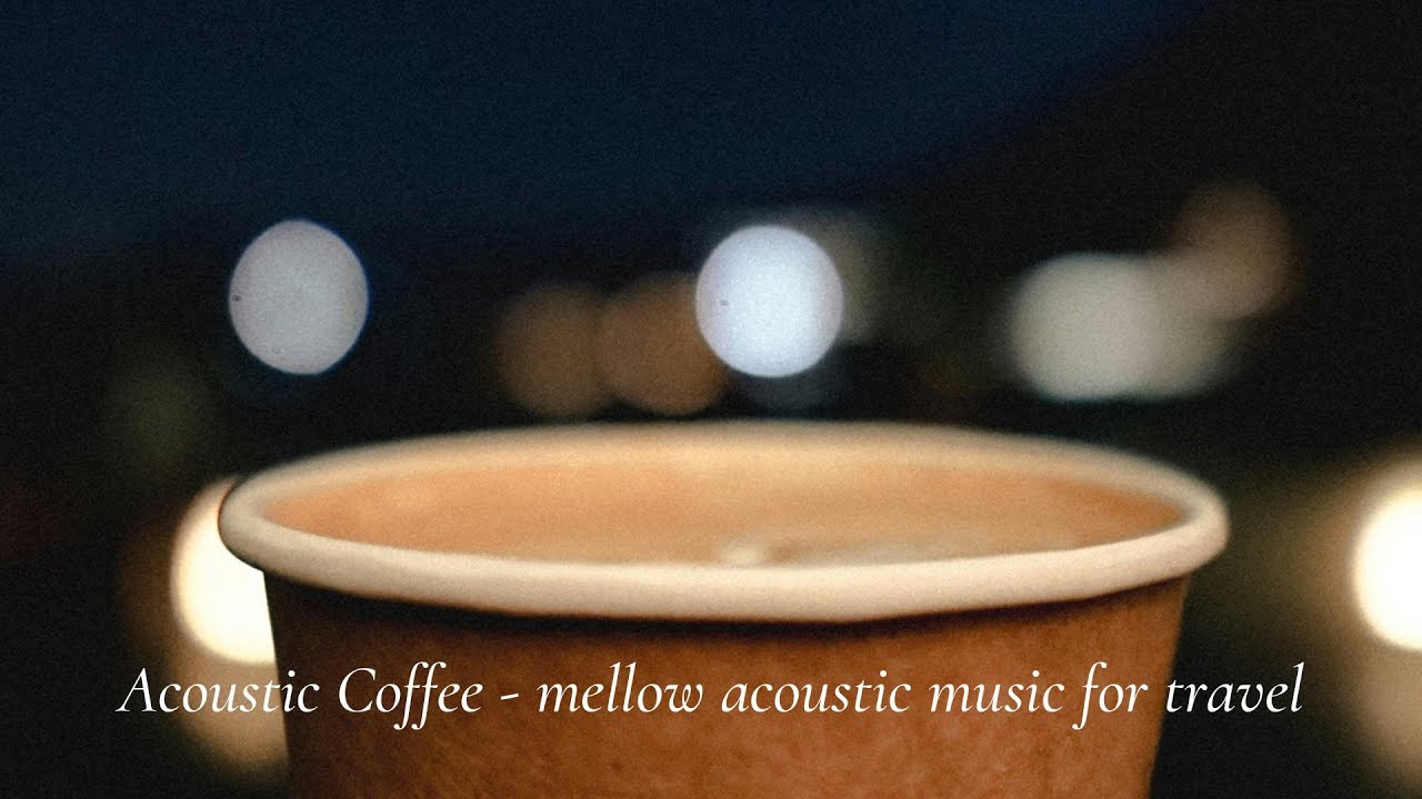 Acoustic Coffee - mellow acoustic music for travel - YouTube