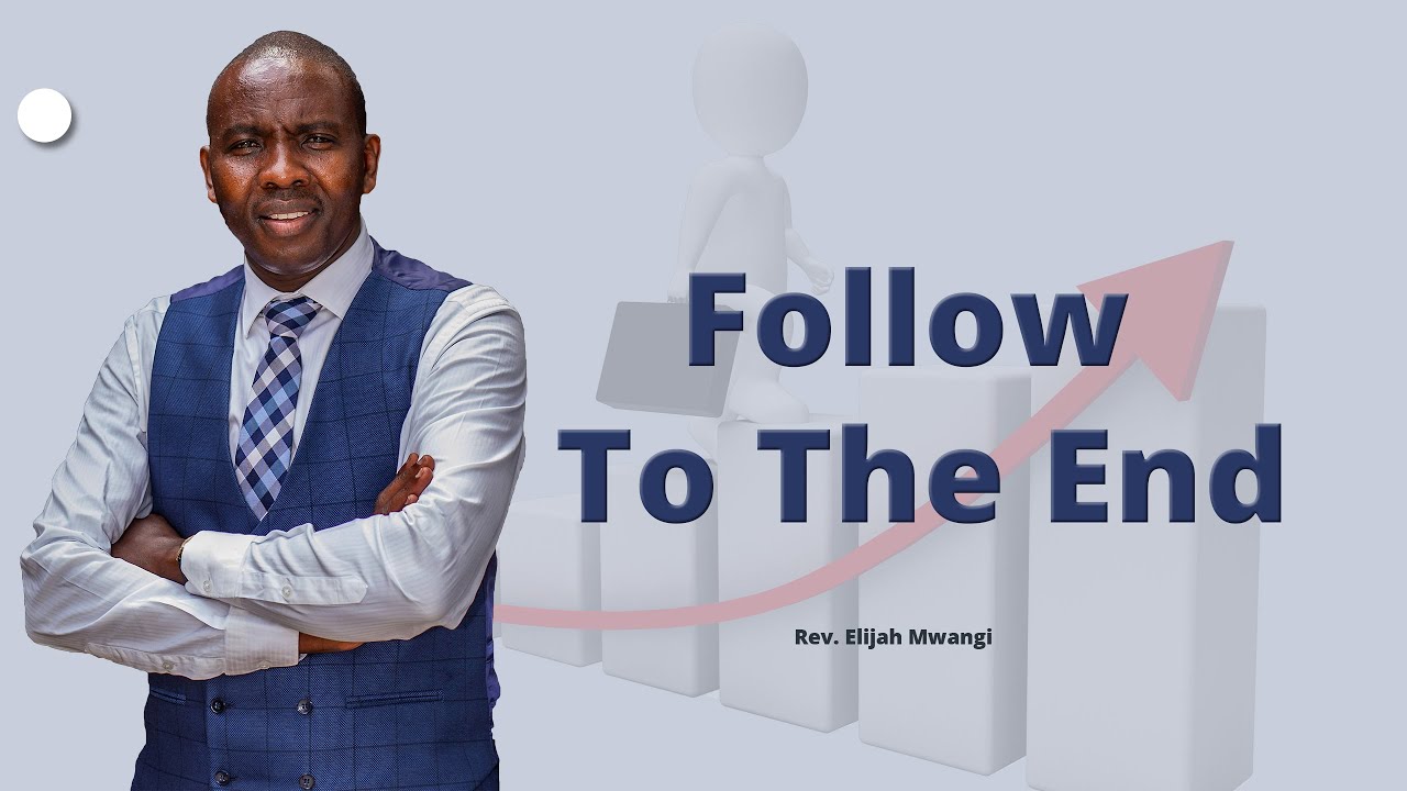 Follow To The End || Rev Elijah Mwangi || Transformation and Equipment ...