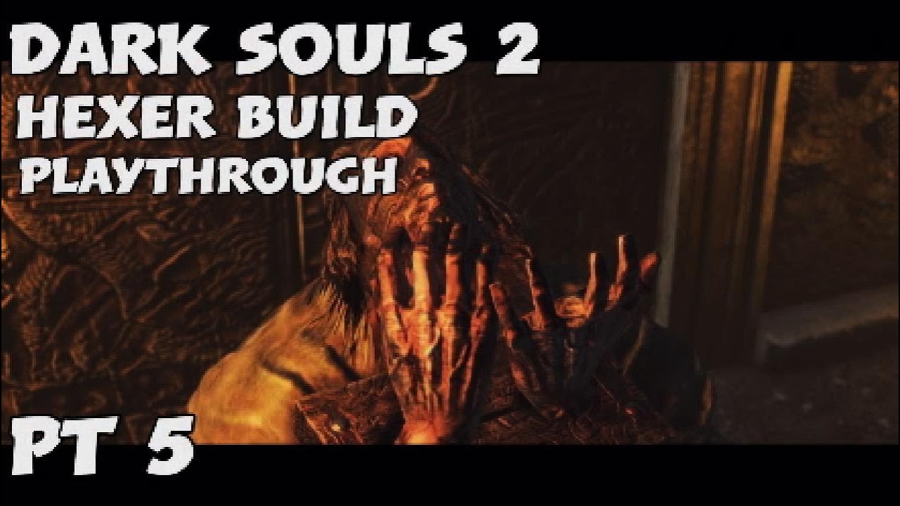Dark souls 2 hexer build playthrough pt 5 - YouTube