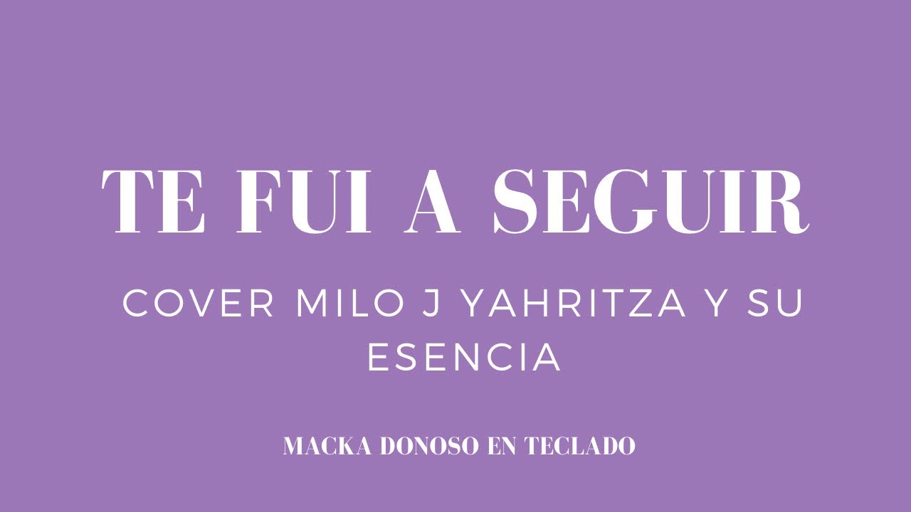 Te fui a seguir milo j yahritza y su esencia COVER / MACKA DONOSO ...