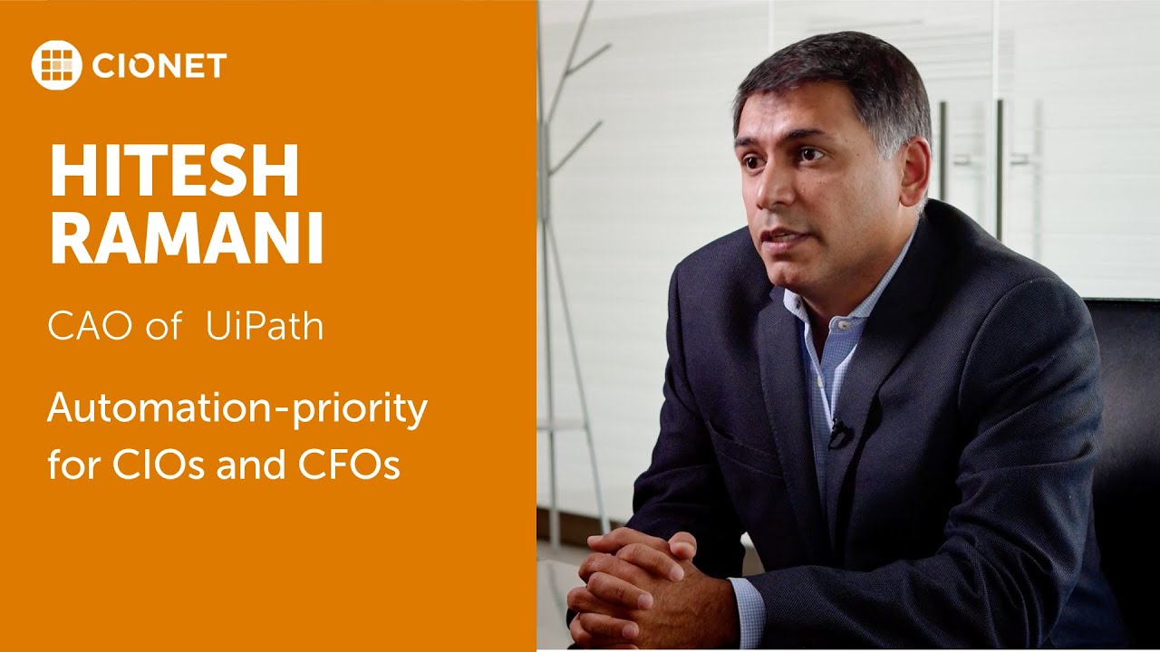 Hitesh Ramani - CAO at UiPath - Automation-priority for CIOs and CFOs ...