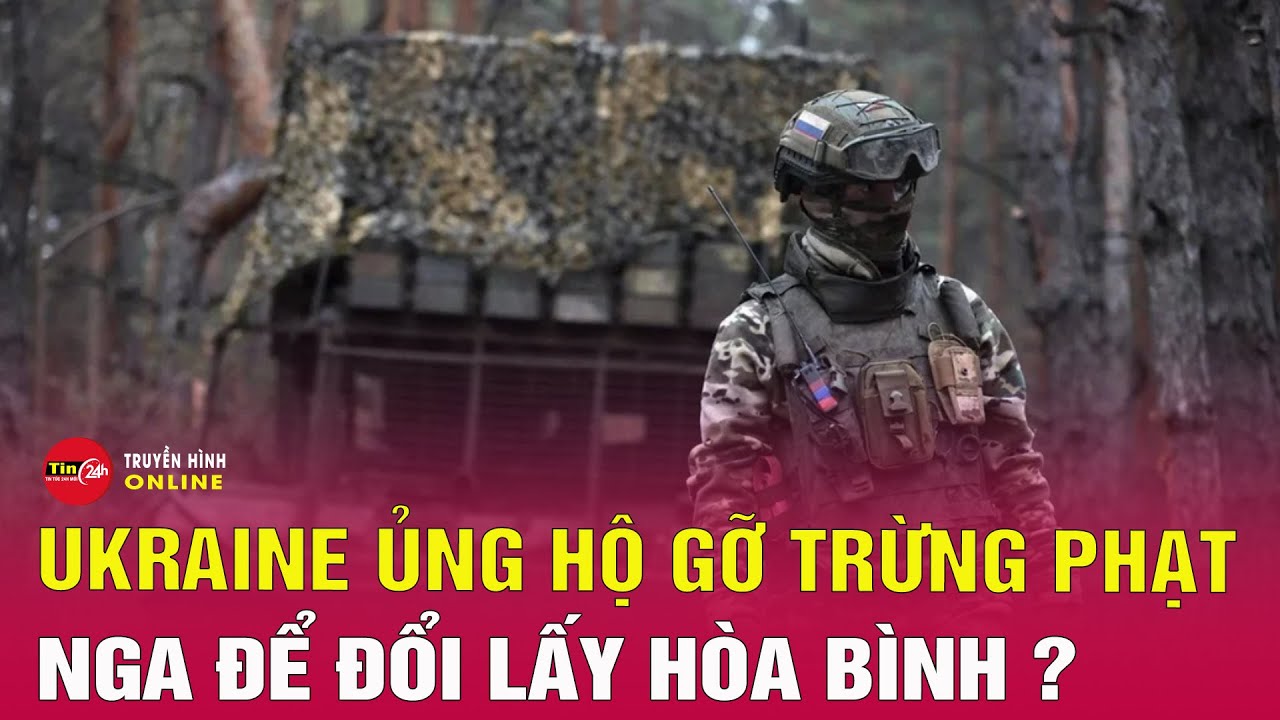 Ukraine bất ngờ ủng hộ phương Tây dỡ bỏ lệnh trừng phạt kinh tế Nga ...