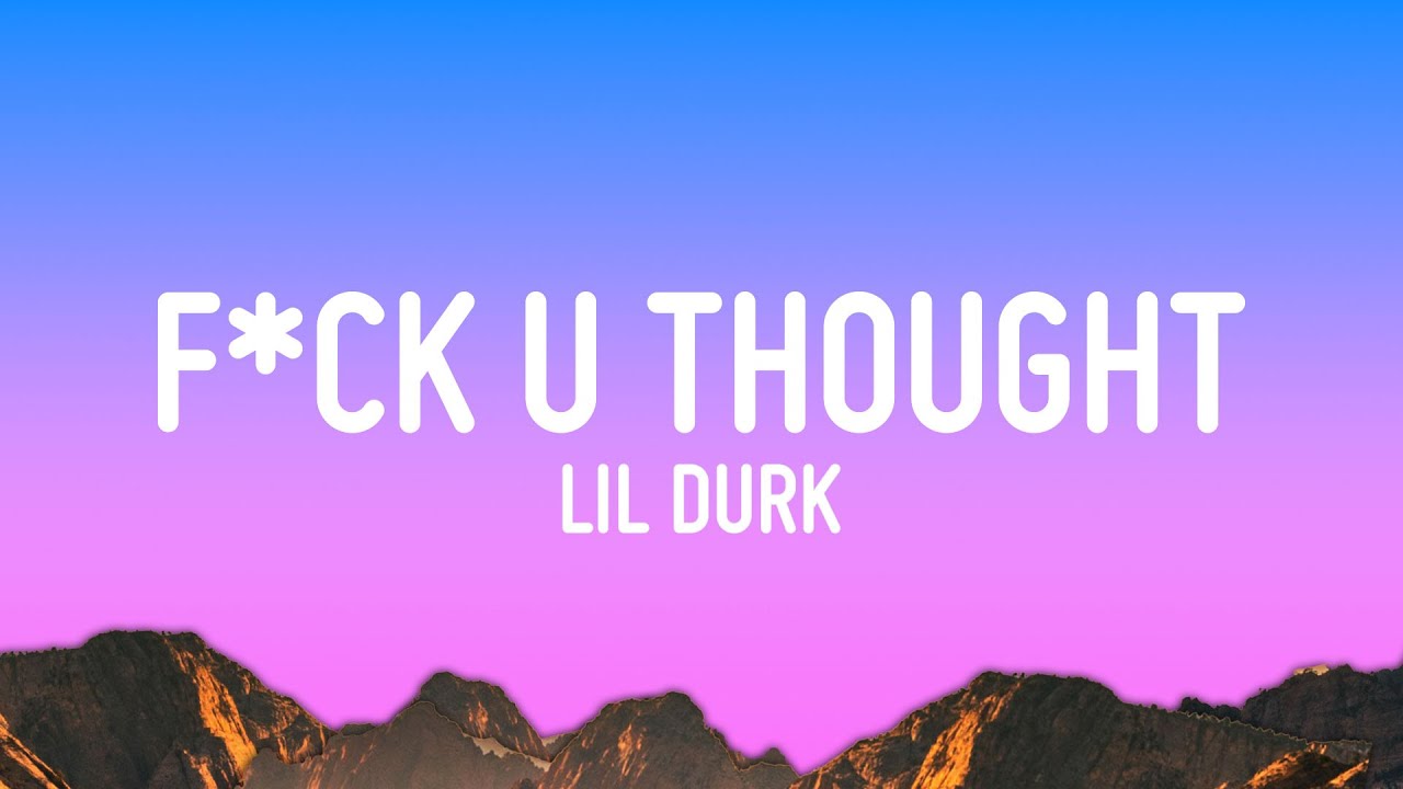 Lil Durk - F*ck U Thought (Lyrics) - YouTube