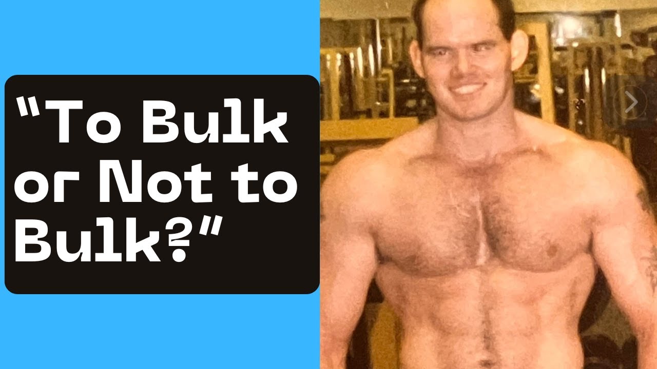Is it a good idea to bulk or not to bulk up? In which to get bigger ...