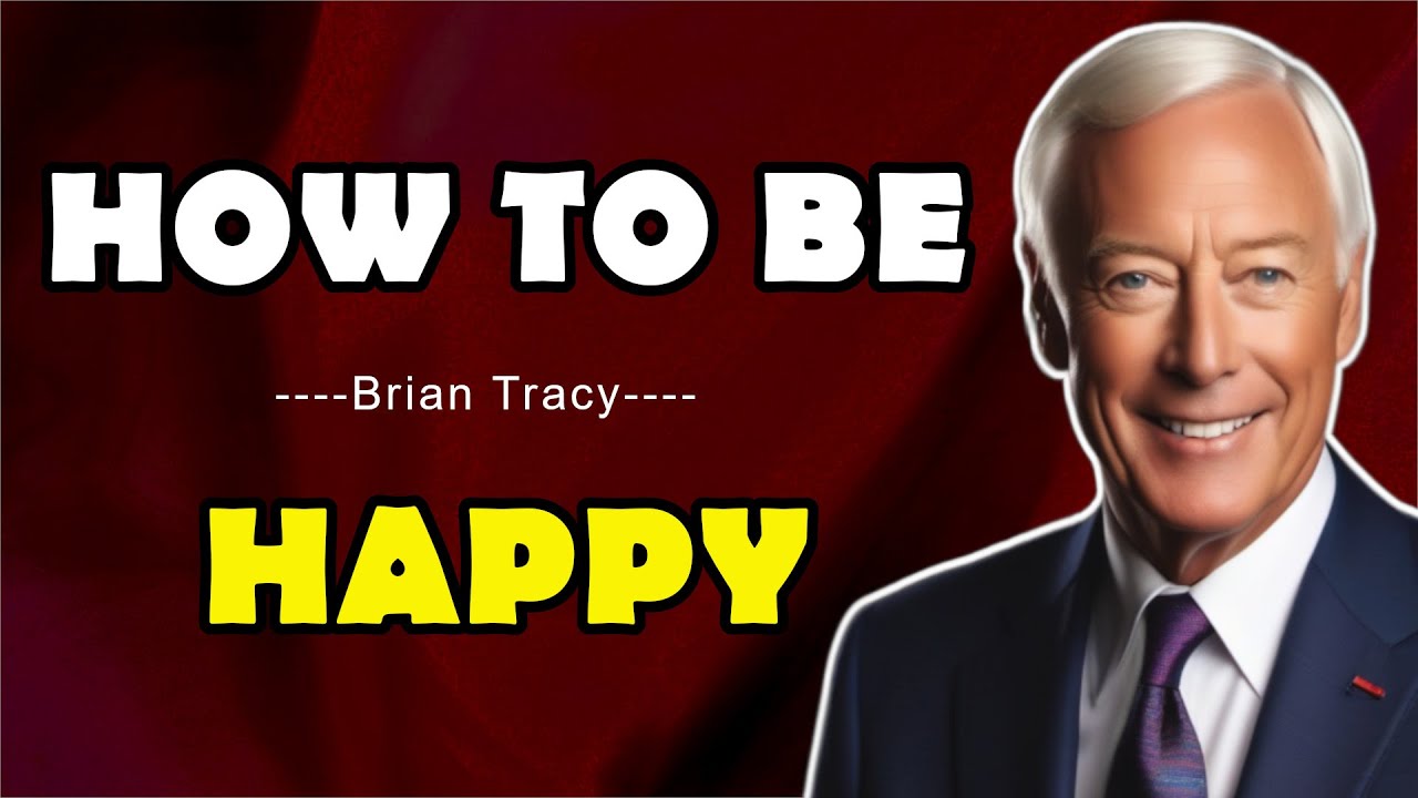 How to Be Happy: Practical Tips for a Joyful Life by Brian Tracy - YouTube