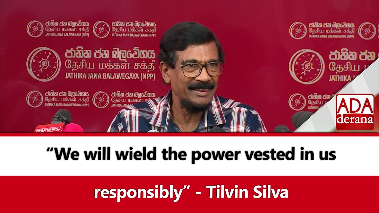 “We will wield the power vested in us responsibly” - Tilvin Silva ...