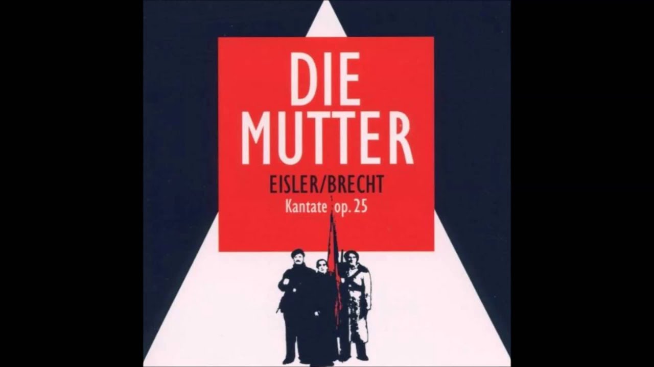 Hanns Eisler / Bertolt Brecht: Die Mutter - YouTube
