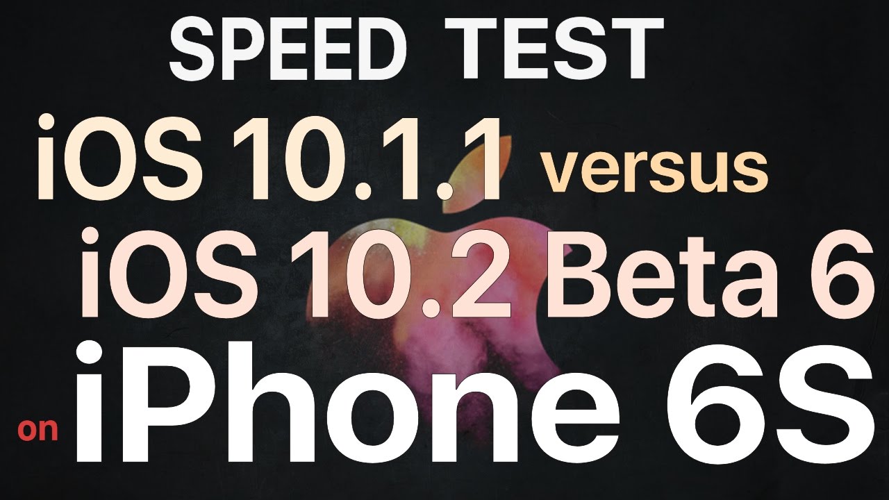 iPhone 6S : iOS 10.1.1 vs iOS 10.2 Beta 6 / Public Beta 6 Speed Test ...