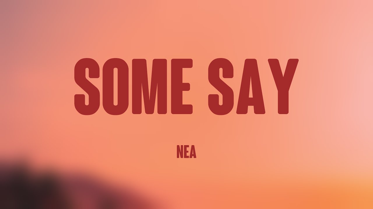 Some Say - Nea {Lyrics Video} 🌱 - YouTube