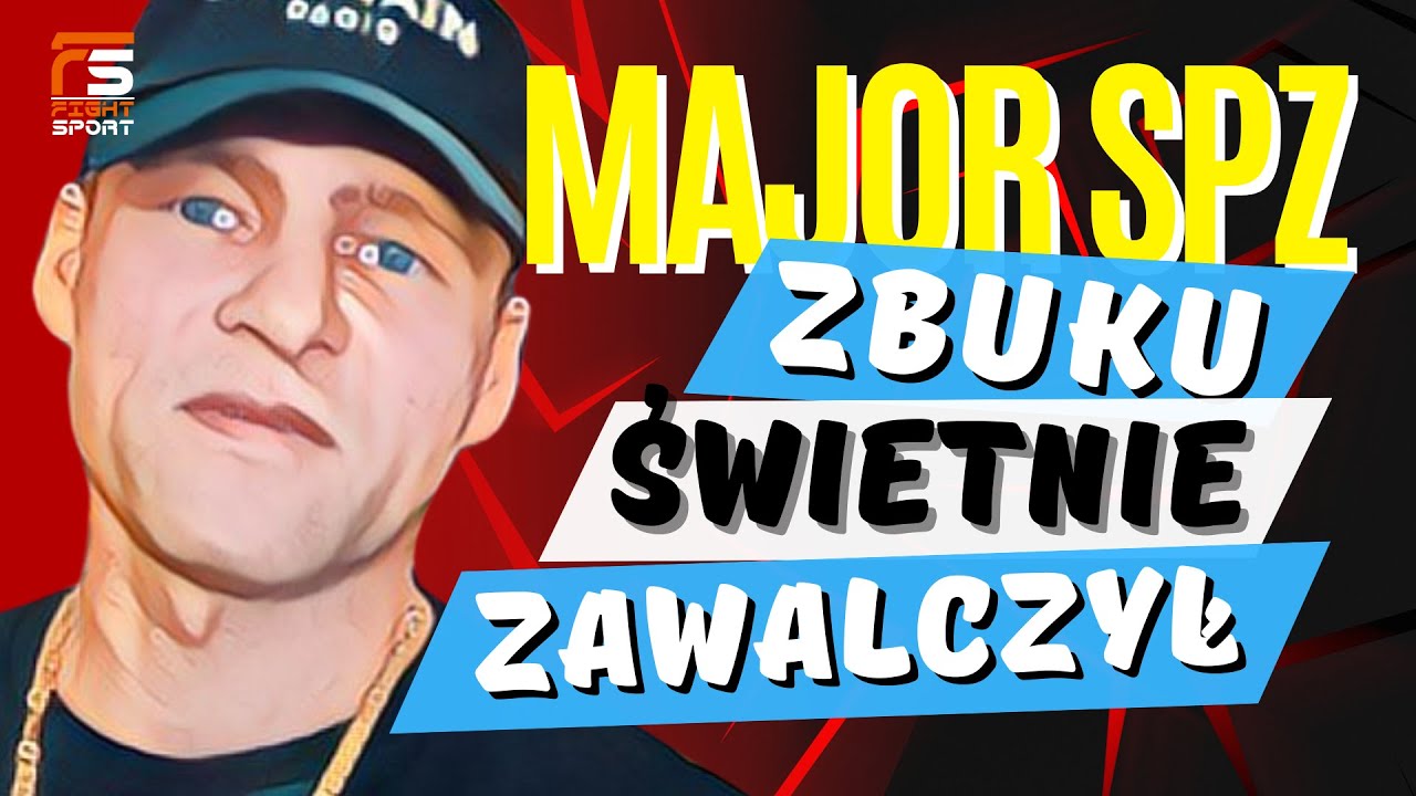 MAJOR SPZ PRZYZNAJE! NIE ROBIŁEM PARTERU! ZBUKU DOBRZE ZAWALCZYŁ! MOŻE ...