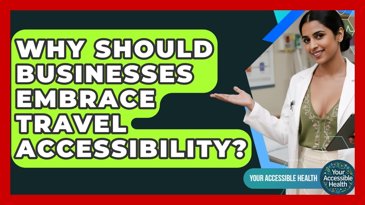 Why Should Businesses Embrace Travel Accessibility? - Your Accessible ...