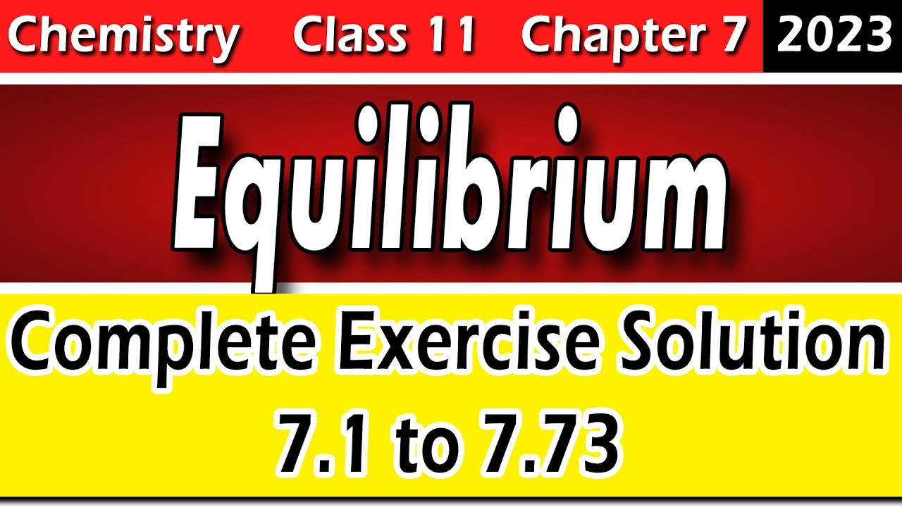 Class 11 Unit 7 Equilibrium Full Exercise Solution 7.1 to 7.73 NCERT Solution 2023 - YouTube