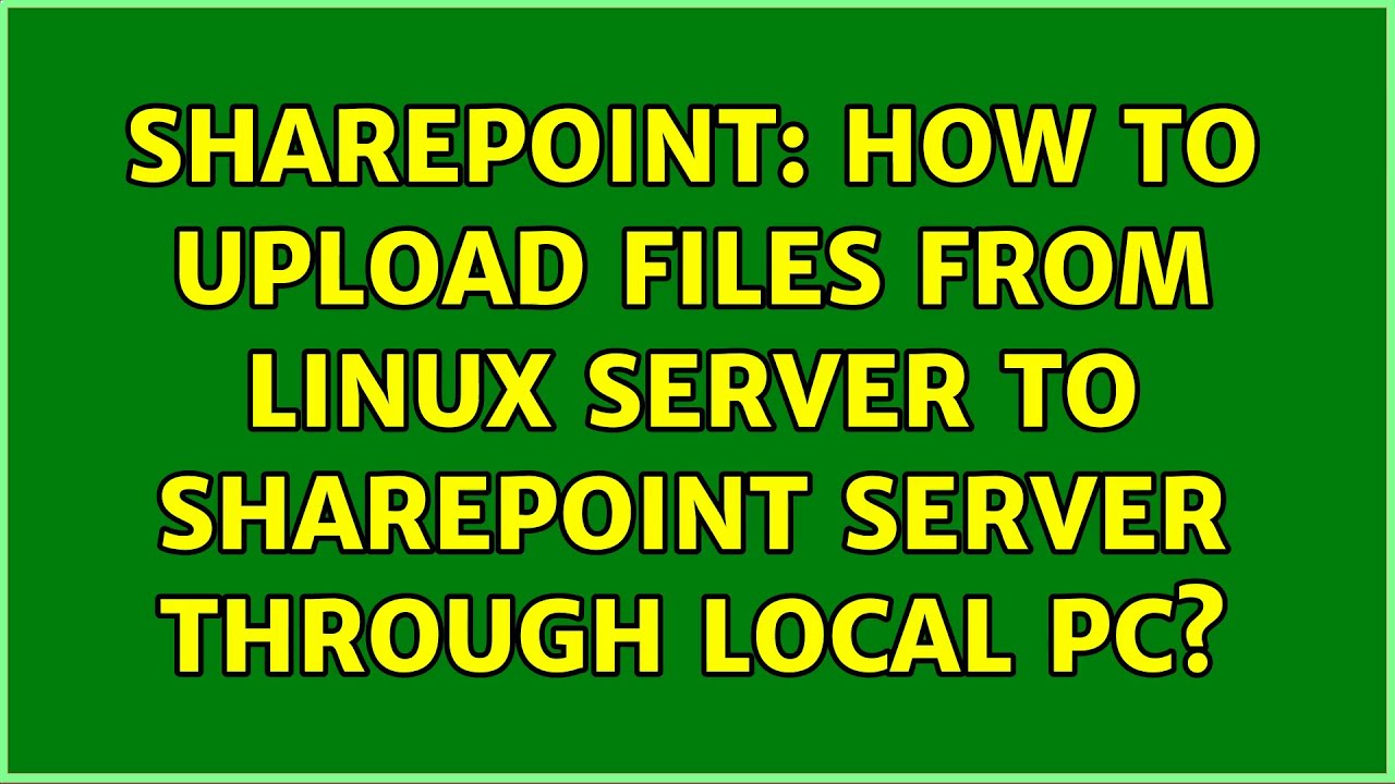 Sharepoint How To Upload Files From Linux Server To SharePoint Server Sharepoint How To Upload Files From Linux Server To SharePoint Server