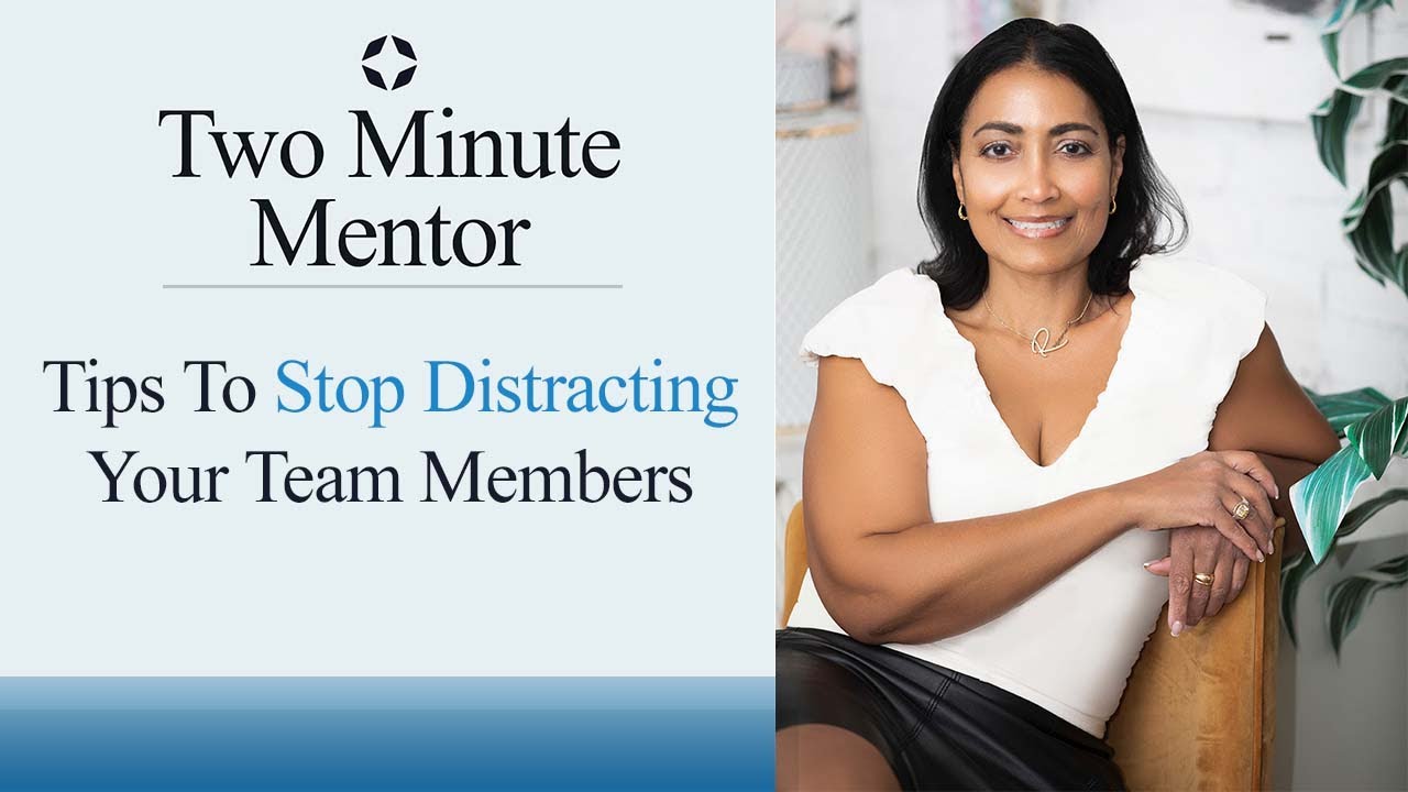 Two-Minute Mentor: Tips To Stop Distracting Your Team Members | Rosann ...