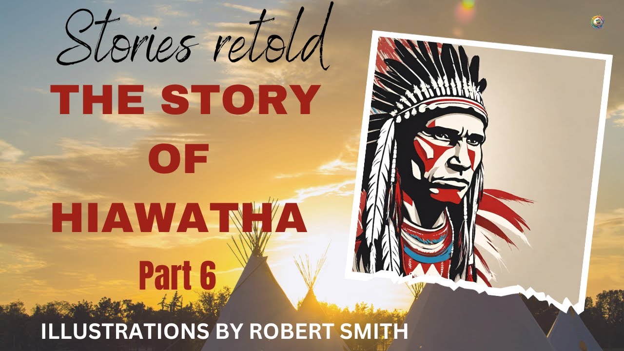 The Story of Hiawatha: Part 6- Audiobook with Robert Smith ...