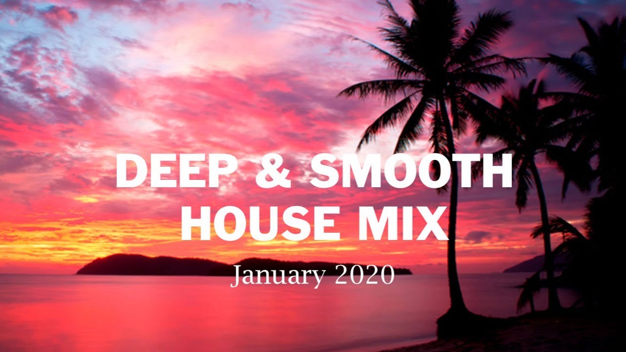 Deep & Smooth House DJ Set January 2020 - YouTube