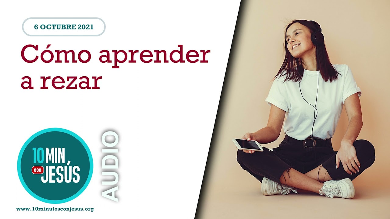 10 minutos con Jesús. Cómo aprender a rezar (06-10-2021) - YouTube