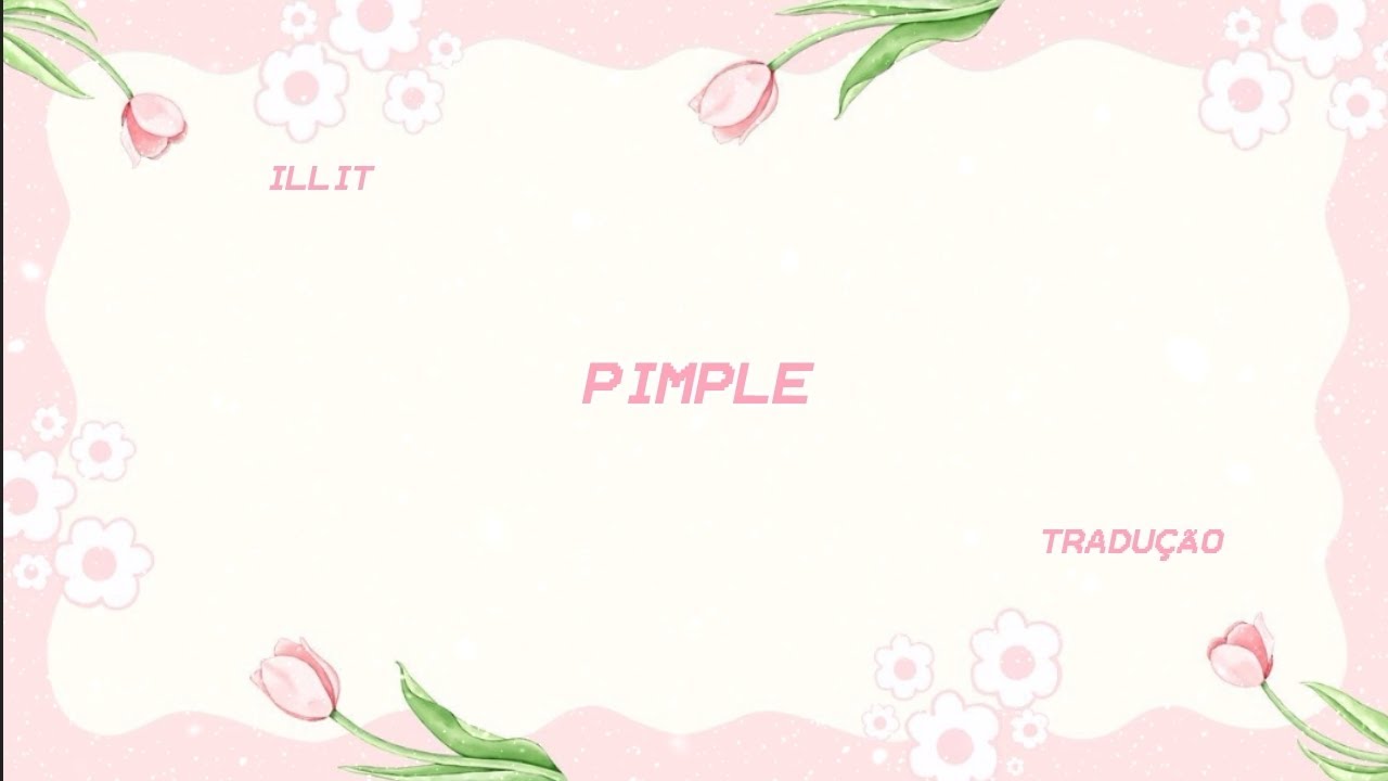 Pimple - Illit tradução (PT/BR) - YouTube