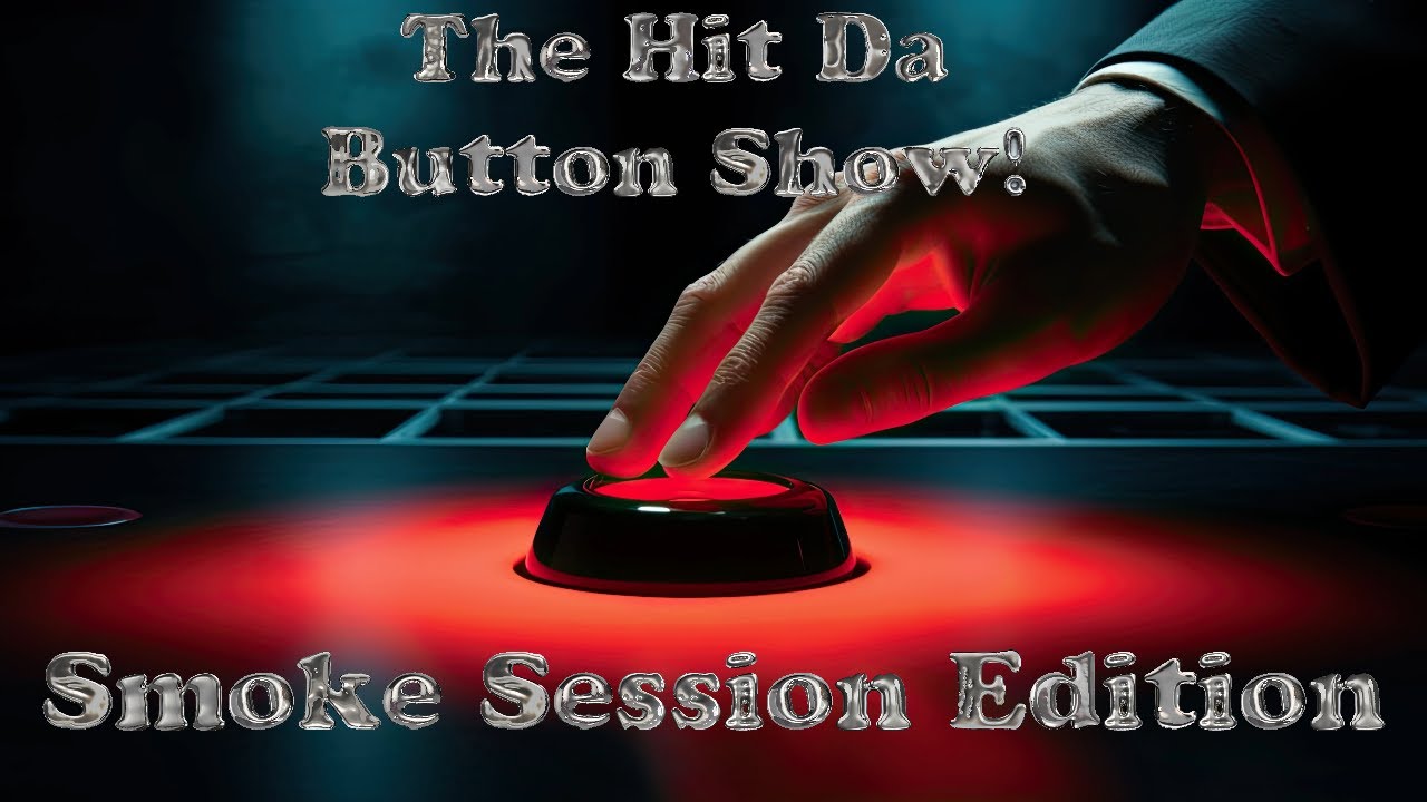 THE HIT DA BUTTON SHOW!!! Smoke Session Edition - YouTube