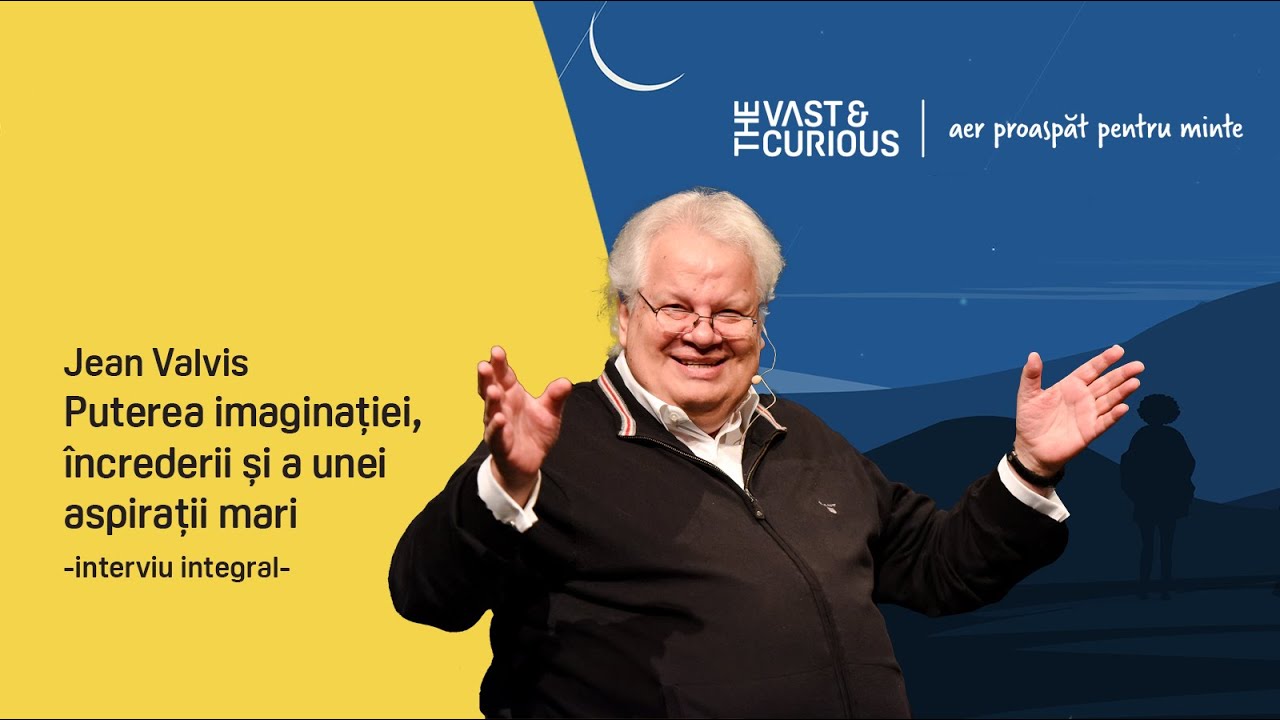 Jean Valvis. Puterea imaginației, încrederii și a unei aspirații mari ...