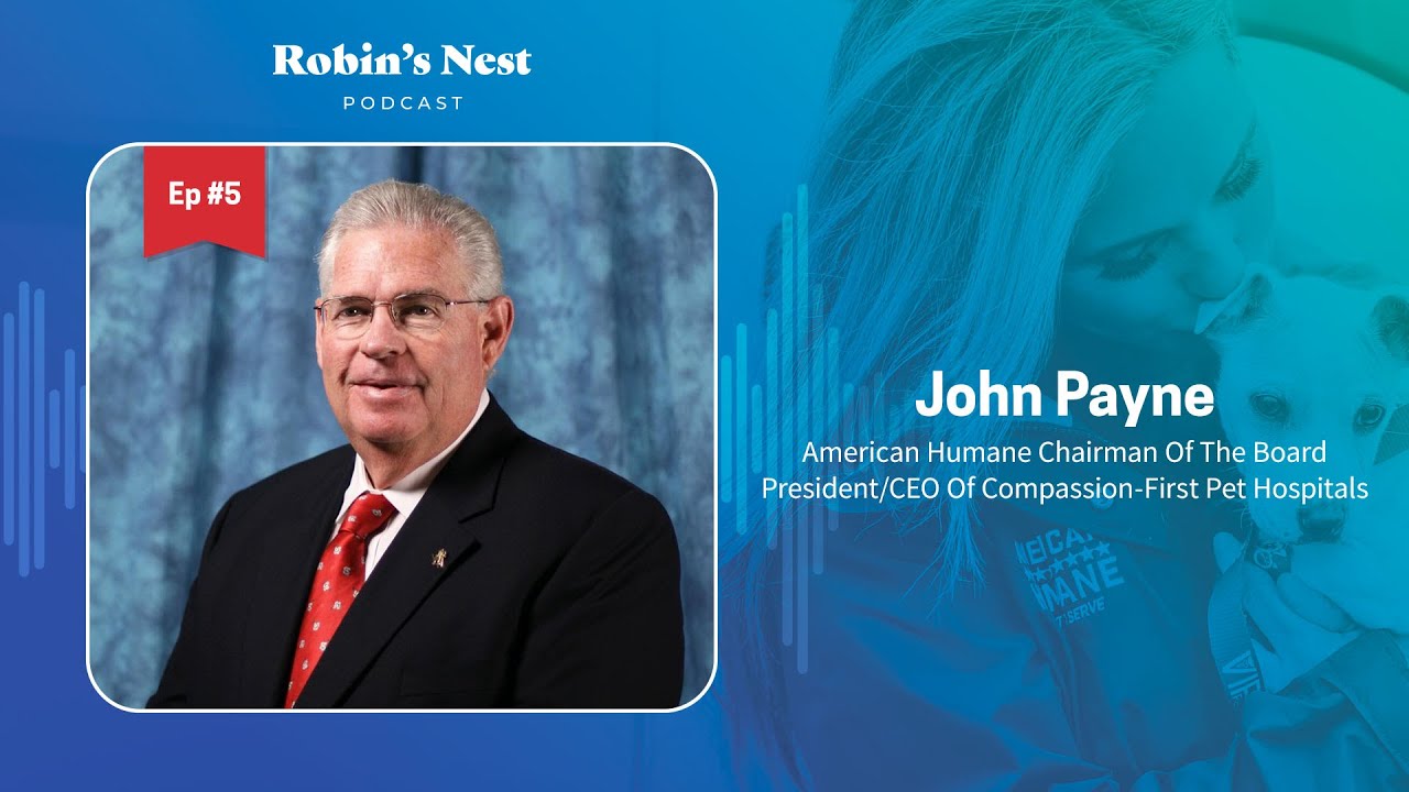 Robin's Nest Podcast, Ep. 5: John Payne, Chairman of American Humane ...