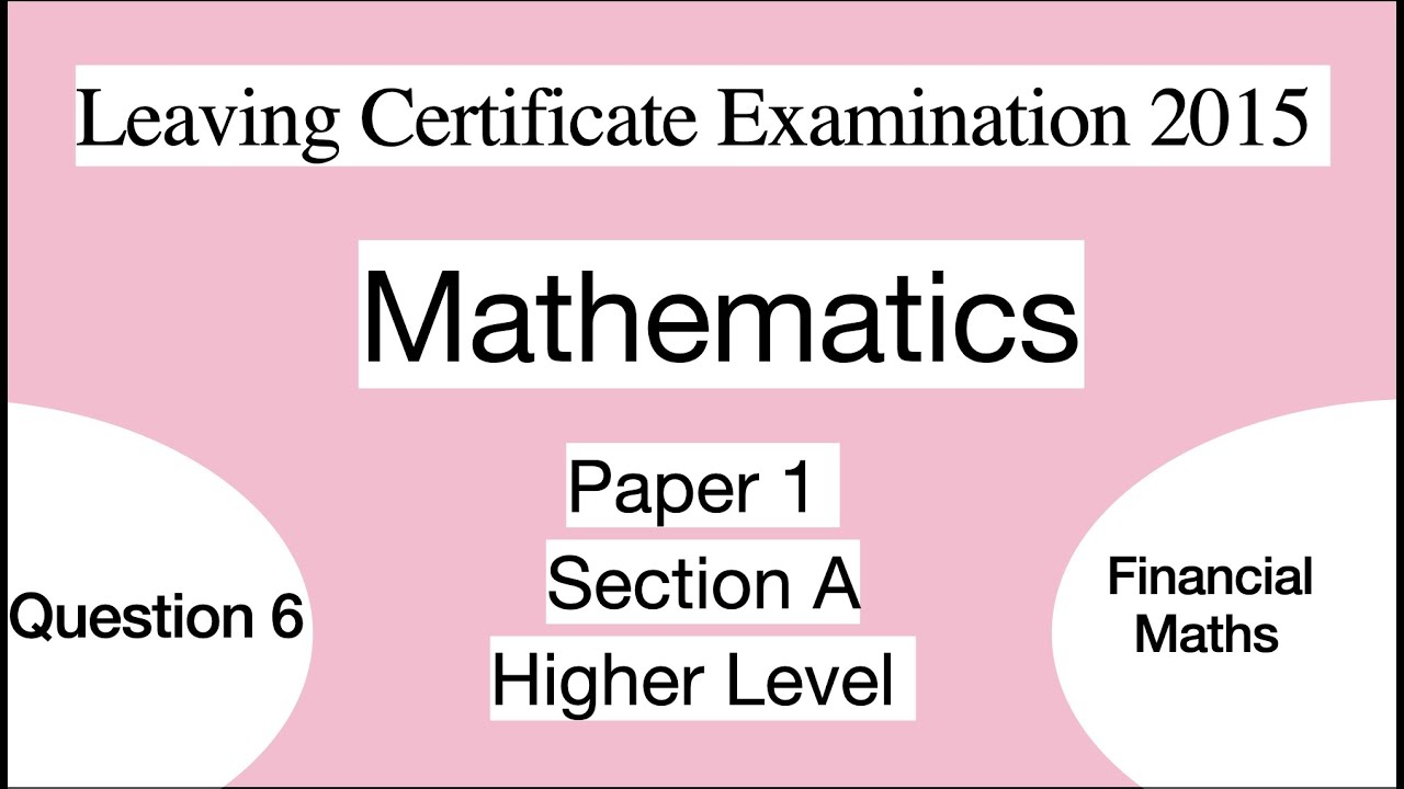 Leaving Certificate Maths 2015 HL Paper 1 Question 6 Financial Maths ...