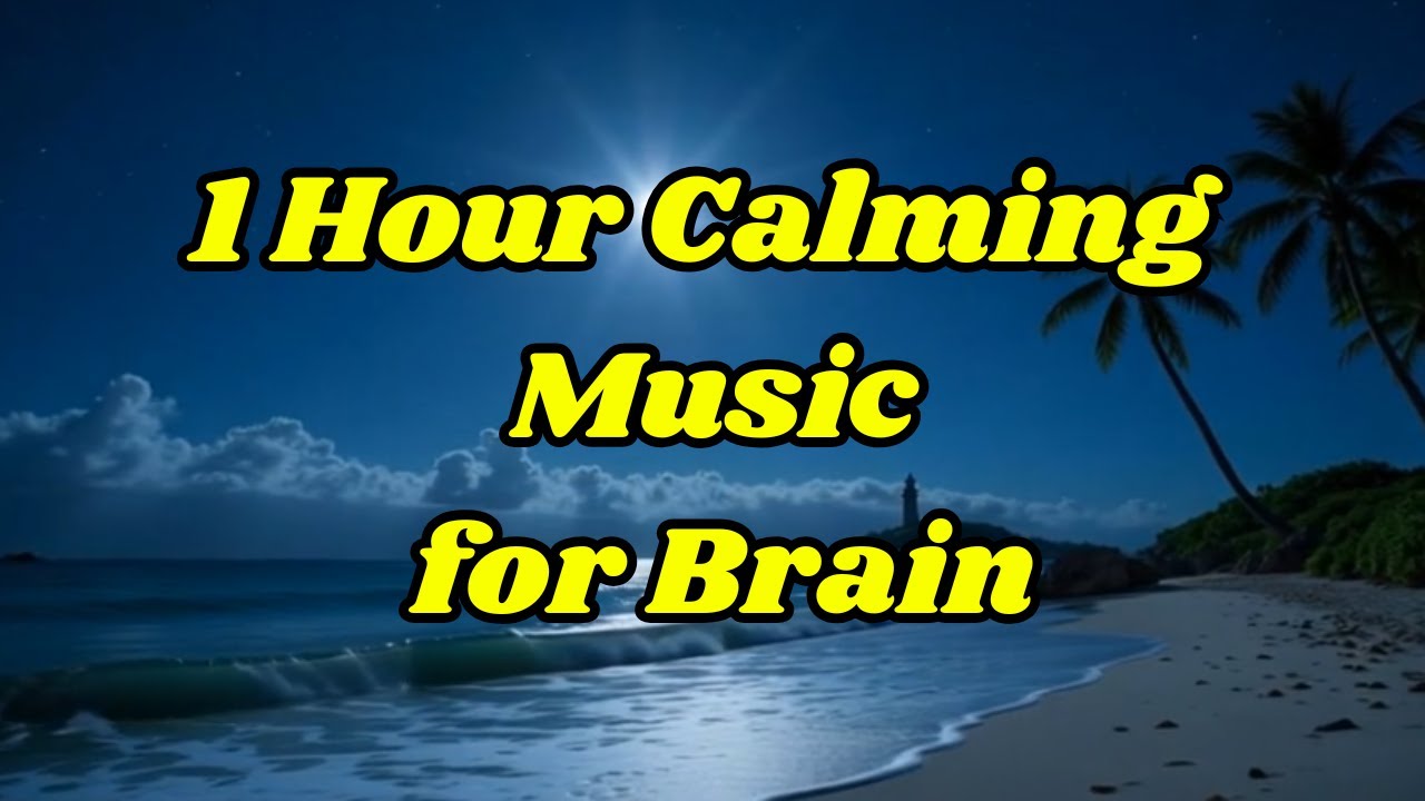 1 Hour Calming Music for Brain & Heart Healing | Relaxation Piano ...
