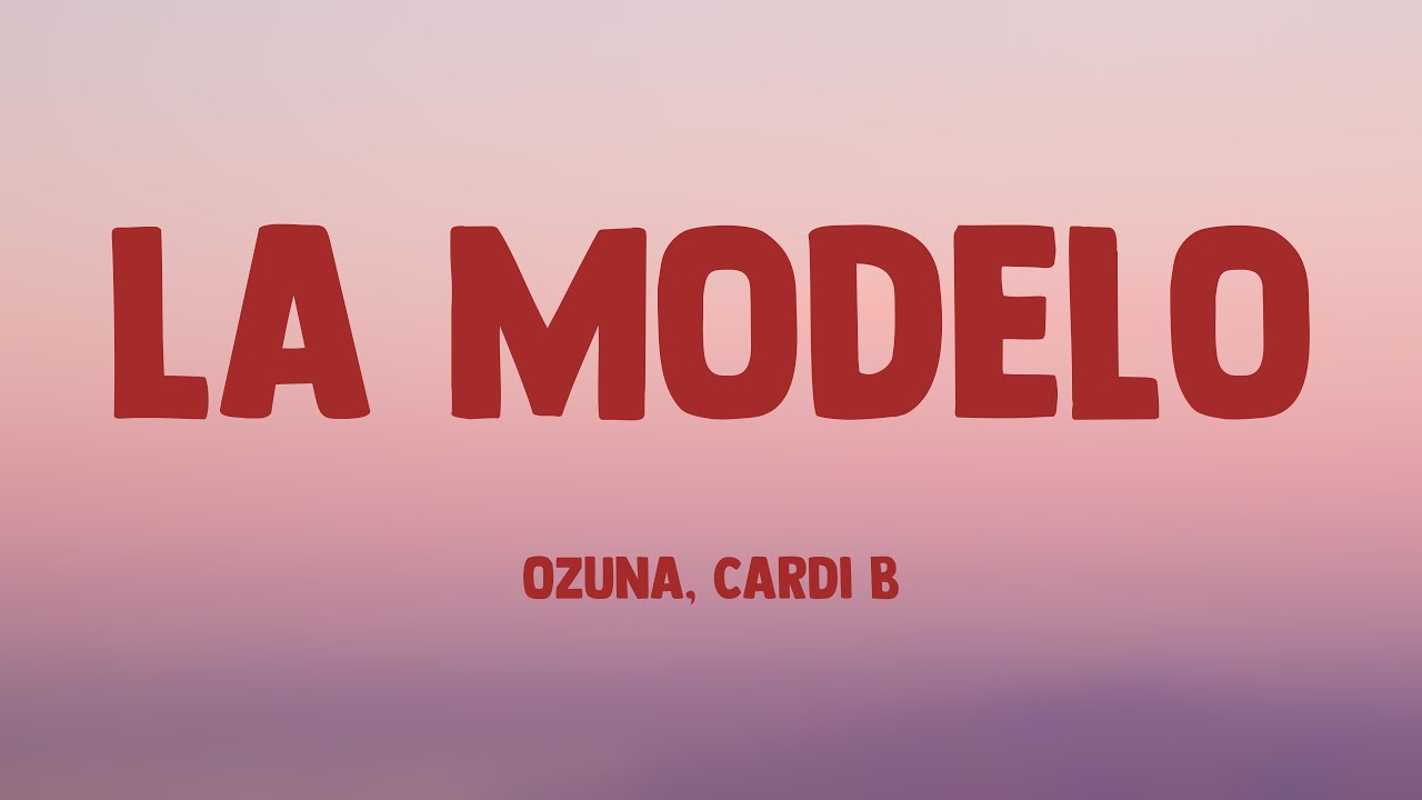 La Modelo - Ozuna, Cardi B {Lyrics Video} 🎹 - YouTube