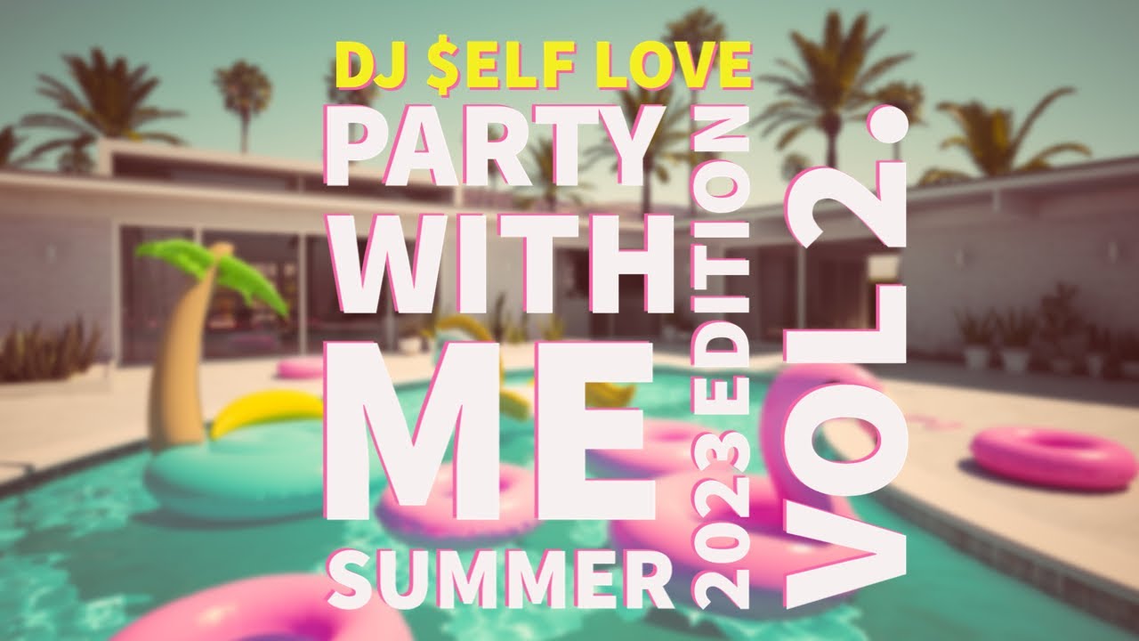 DJ $ELF LOVE - PARTY WITH ME SUMMER 2023 EDITION VOL 2. - YouTube