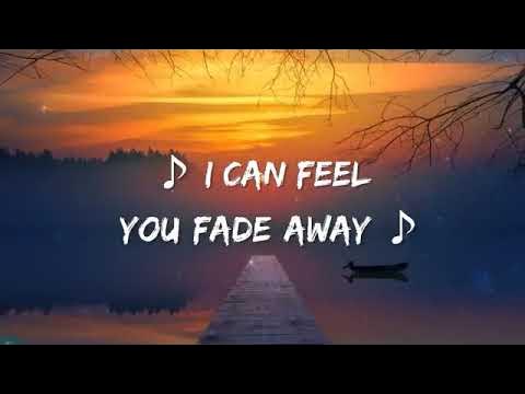I can feel you fade away song lyrics - YouTube
