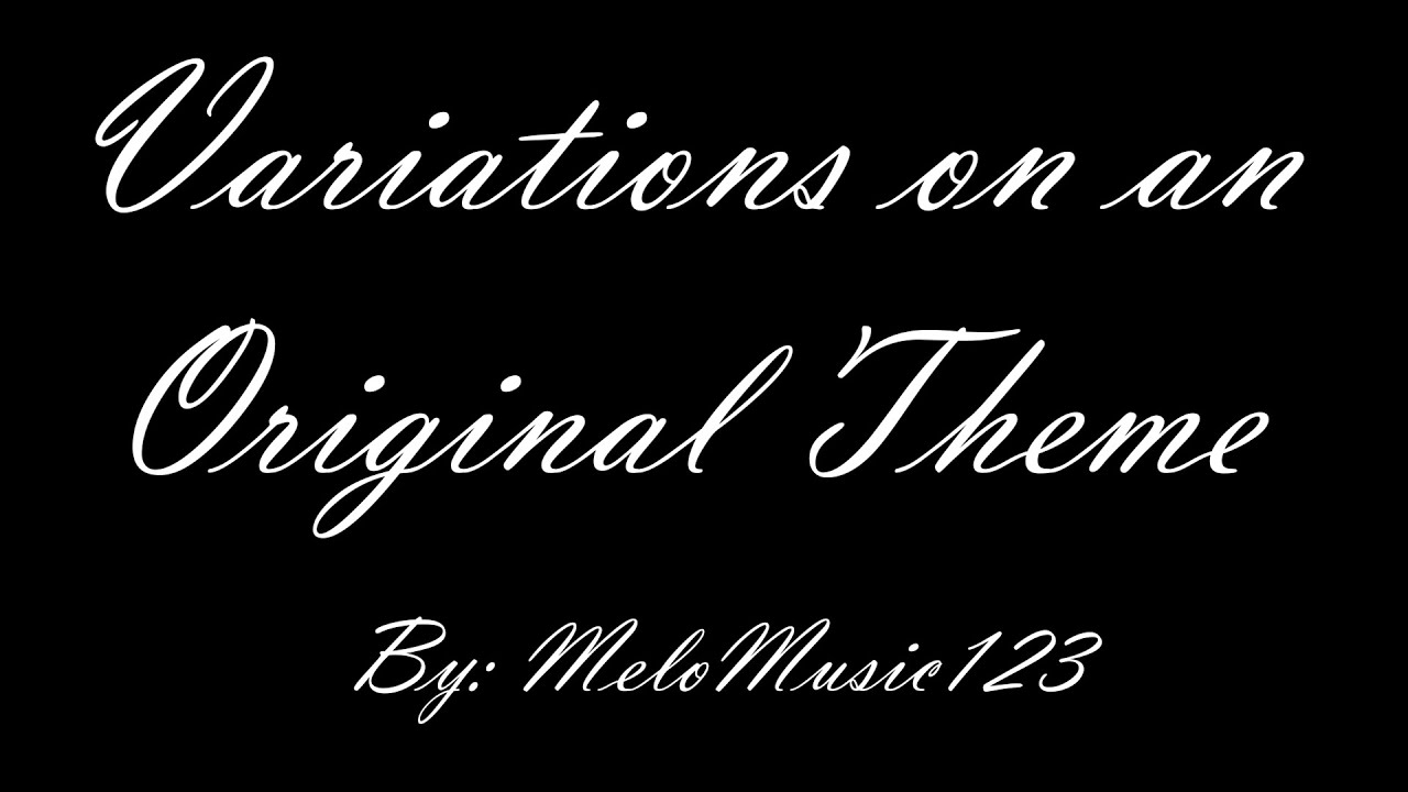 Variations on an Original Theme by MeloMusic123 (me) | Original ...