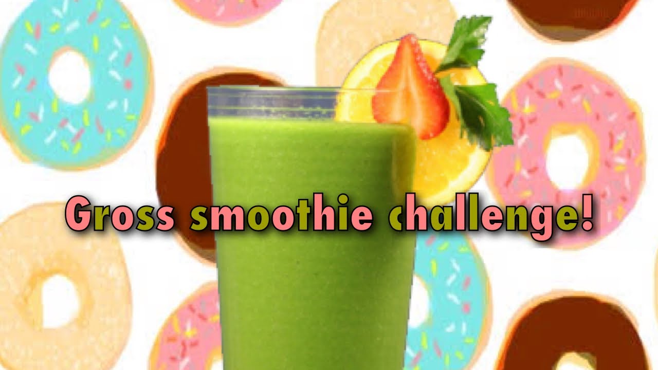 Gross Smoothie Challenge - YouTube