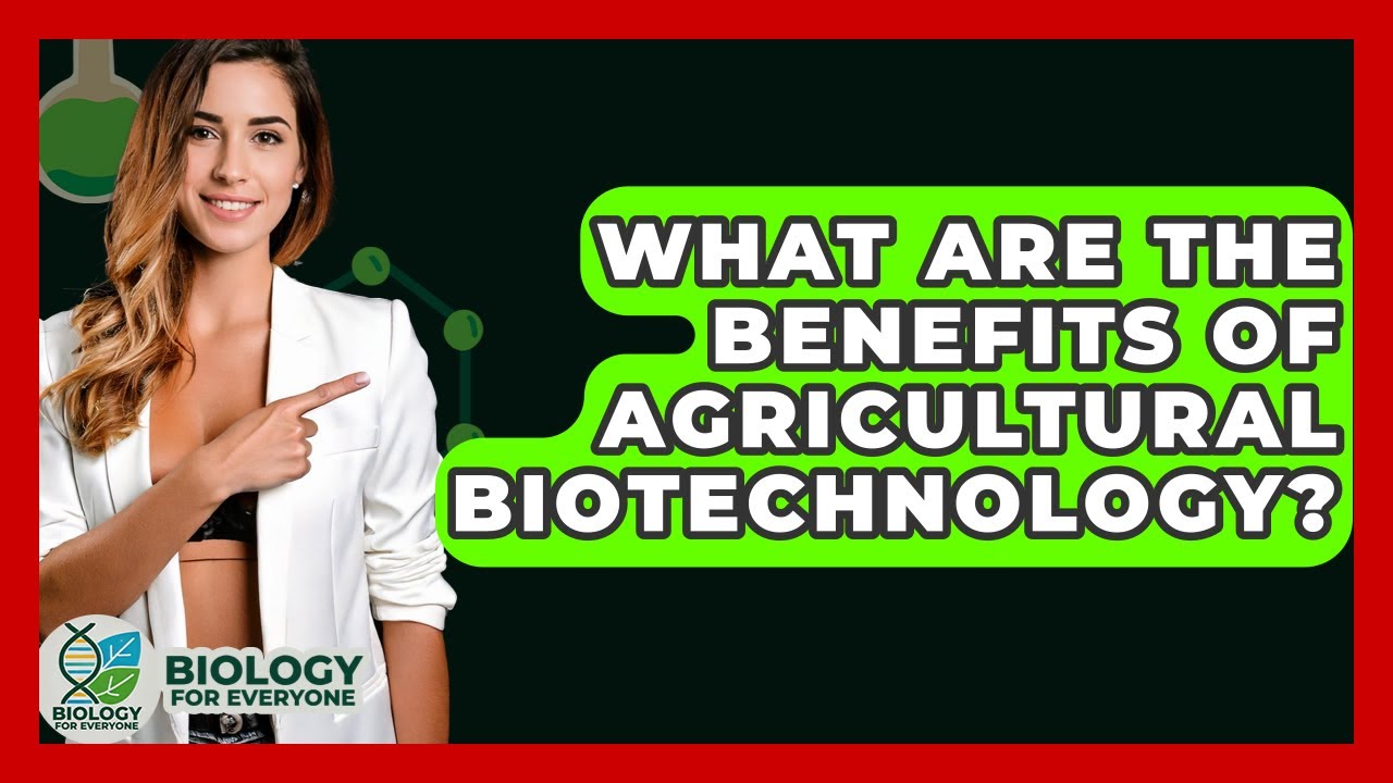 What Are The Benefits Of Agricultural Biotechnology? - Biology For ...