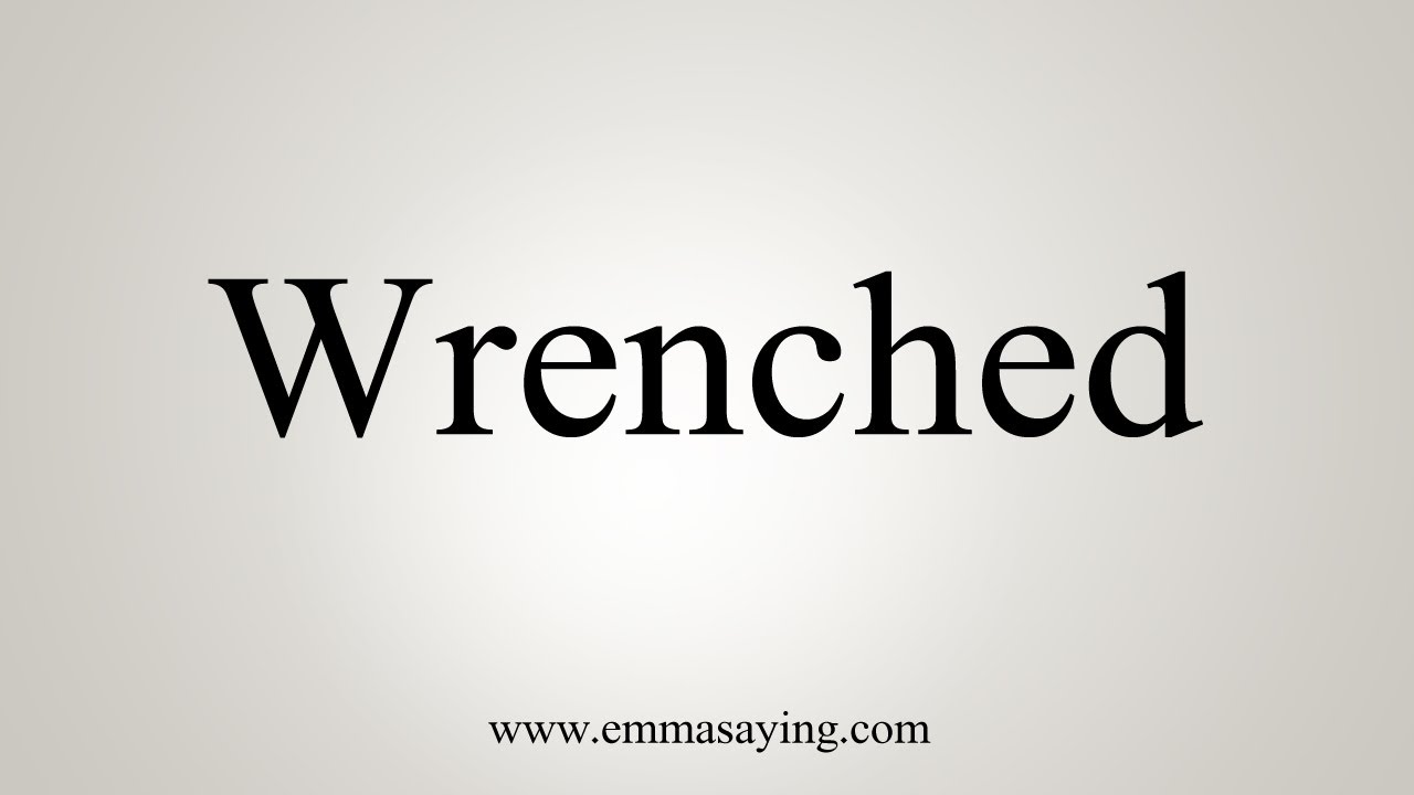 How To Say Wrenched - YouTube