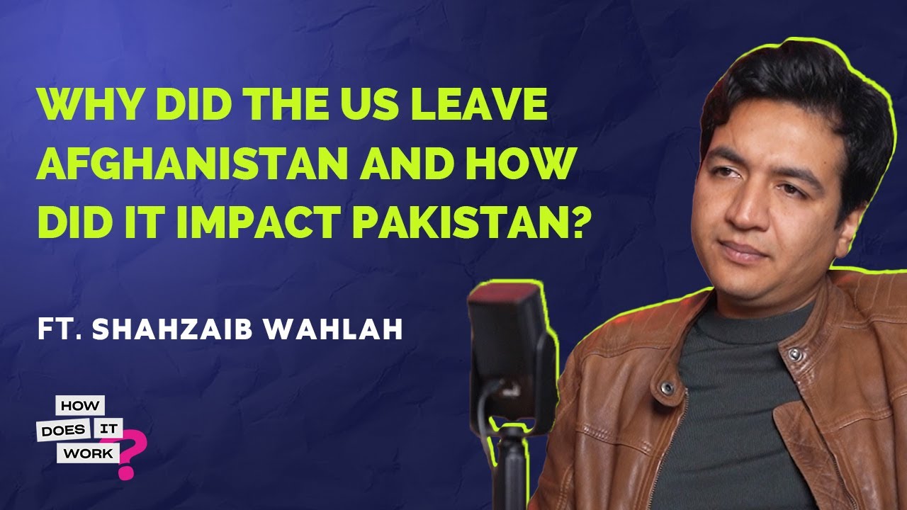 Why did the U.S. Leave Afghanistan and how did it impact Pakistan? F.t ...