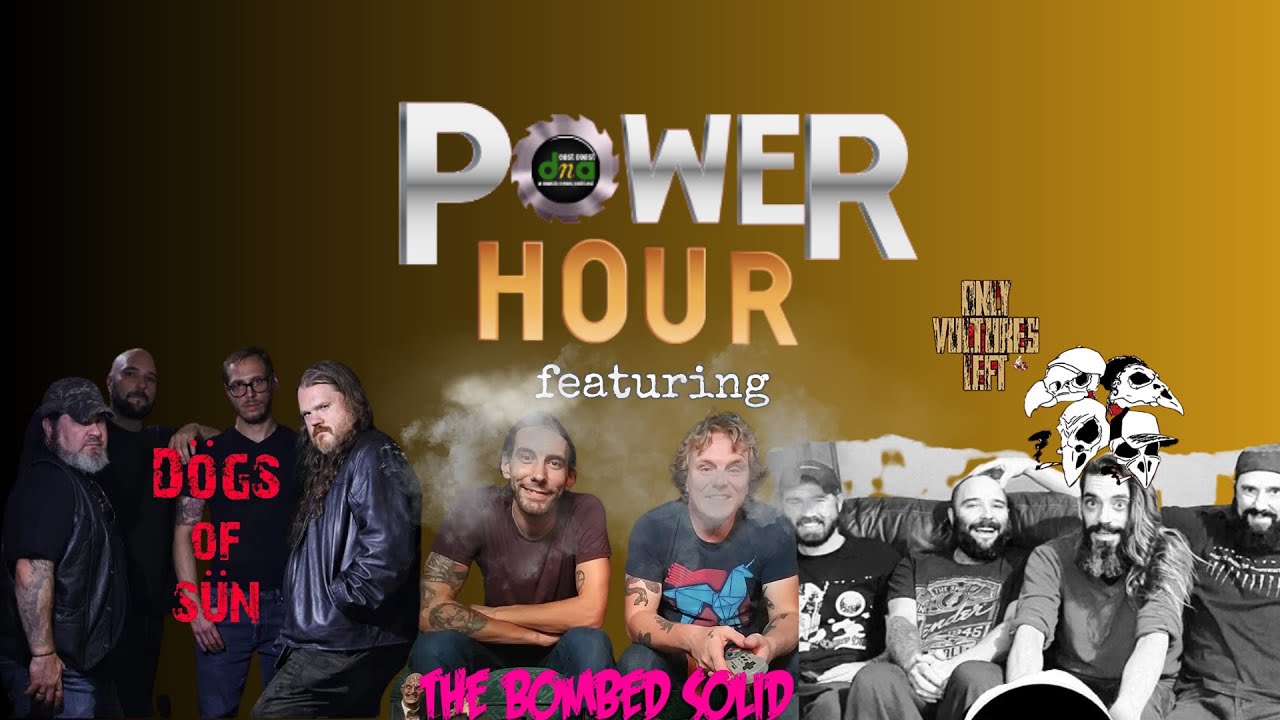 Power Hour Plus featuring Dogs of Sun, The Bombed Solid, Only Vultures ...