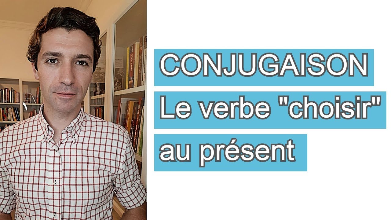 La conjugaison du verbe CHOISIR au présent - YouTube
