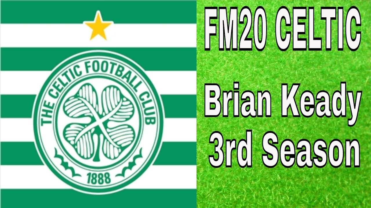 FM20 Celtic FC - #148 - Brian Keady 3rd Season - FM 2020 Lets Play # ...