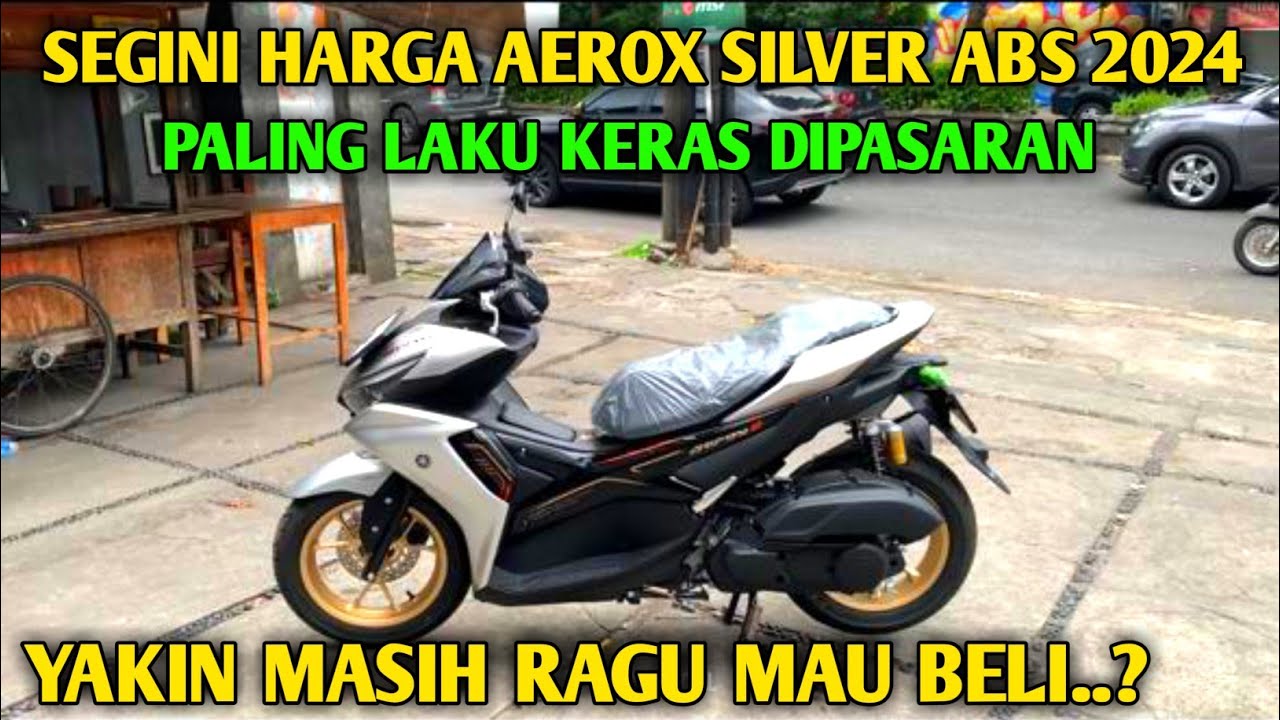 UPDATE HARGA AEROX ABS SILVER 155 2024 PALING LARIS DIPASARAN. - YouTube