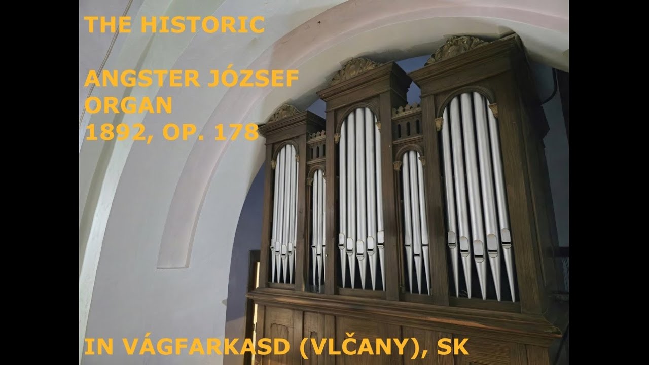 THE HISTORIC ANGSTER JÓZSEF ORGAN, 1892, OP. 178 IN VÁGFARKASD (VLČANY ...