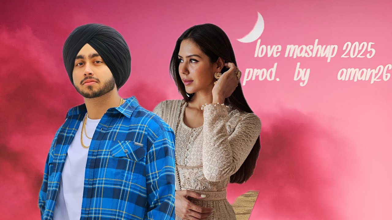 NAIN TERE CHAIN MERE SHUBH FT SONAM BAJWA | LOVE MASHUP 2025 | LATEST ...