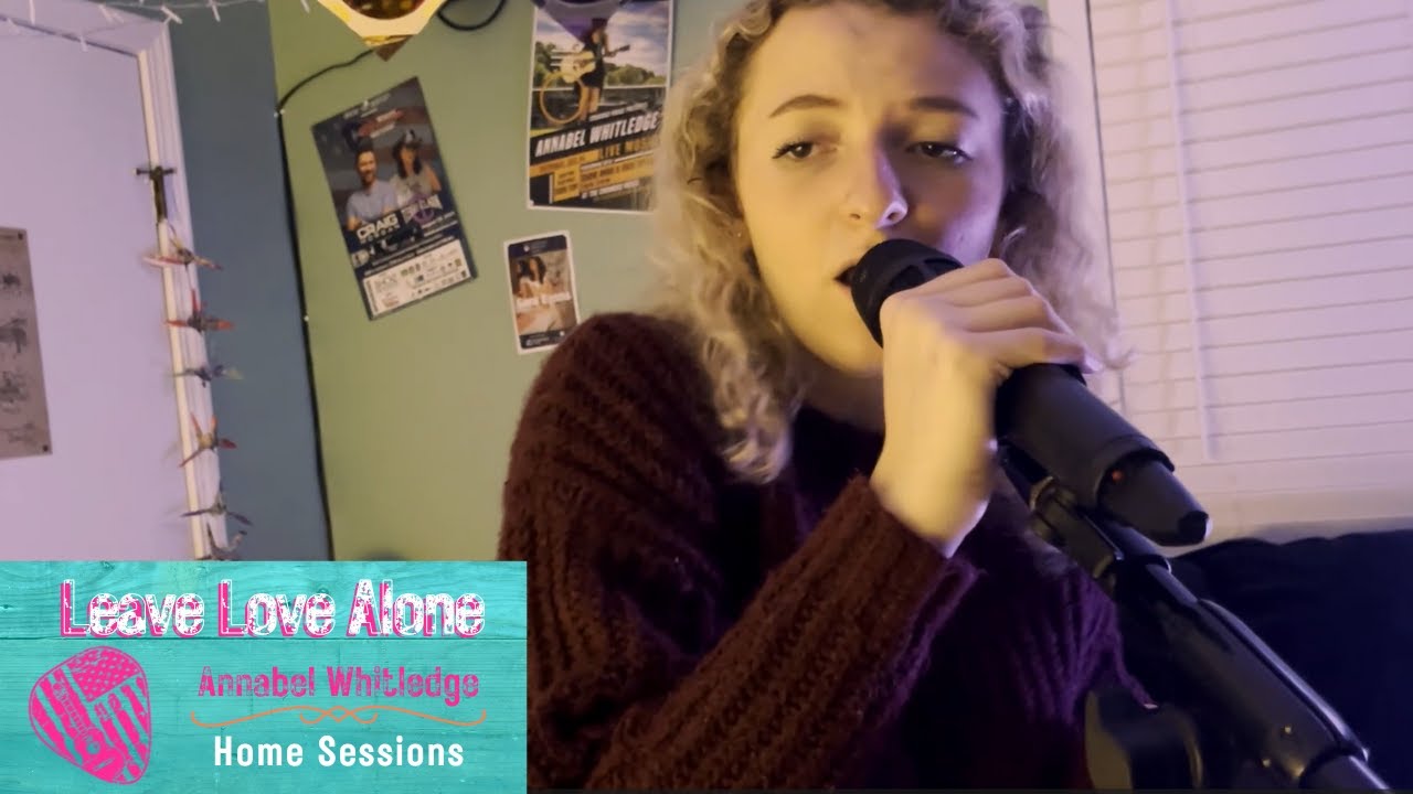 Annabel Whitledge - Leave Love Alone (Home Sessions) - YouTube