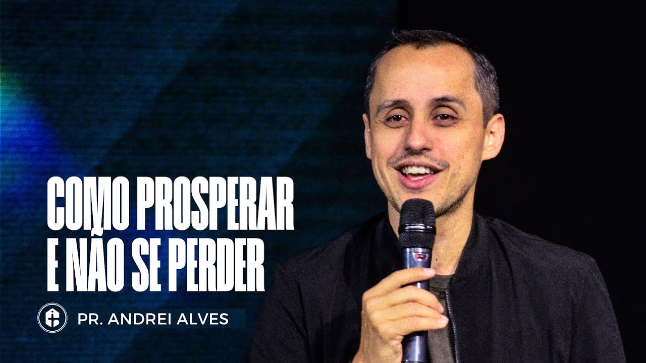 COMO PROSPERAR E NÃO SE PERDER || Pr. Andrei Alves || 28.05 - YouTube