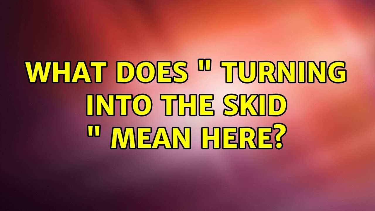 What does " turning into the skid " mean here? (2 Solutions!!) - YouTube