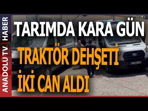 KÖYDE ACI GÜN: İKİ AYRI TRAKTÖR KAZASI, İKİ ÖLÜ