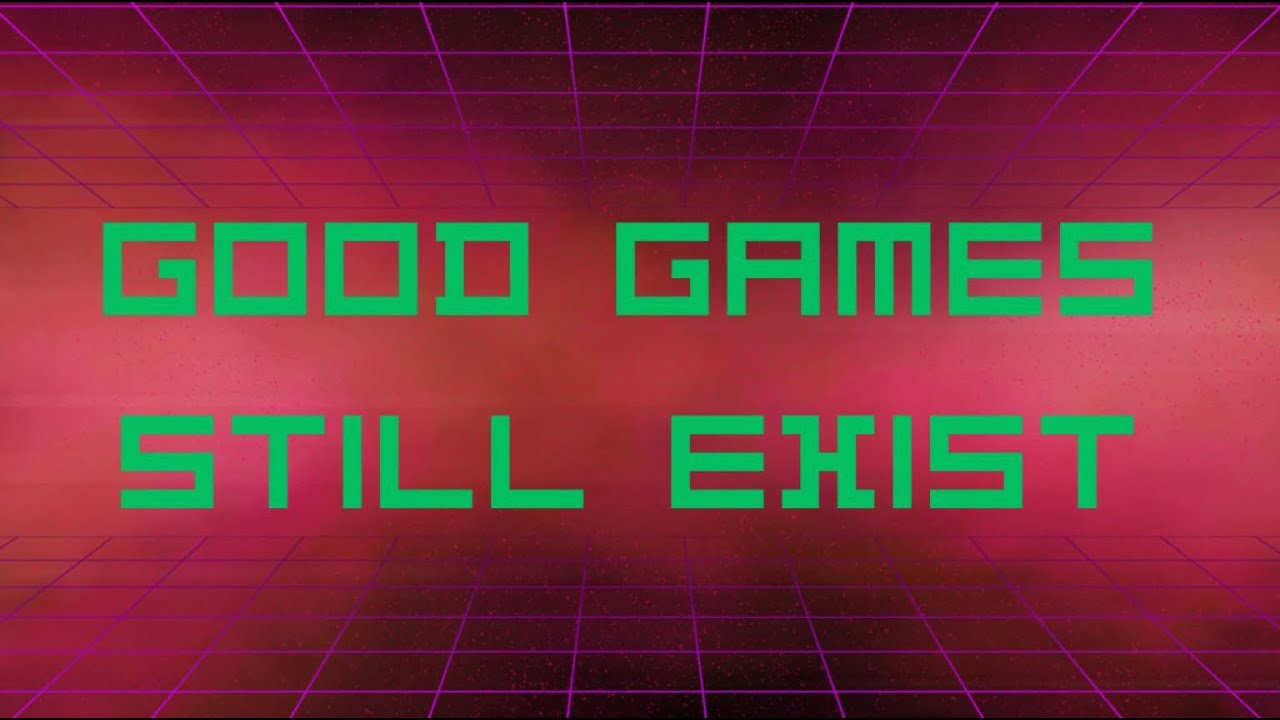 Good Video Games still exist - YouTube