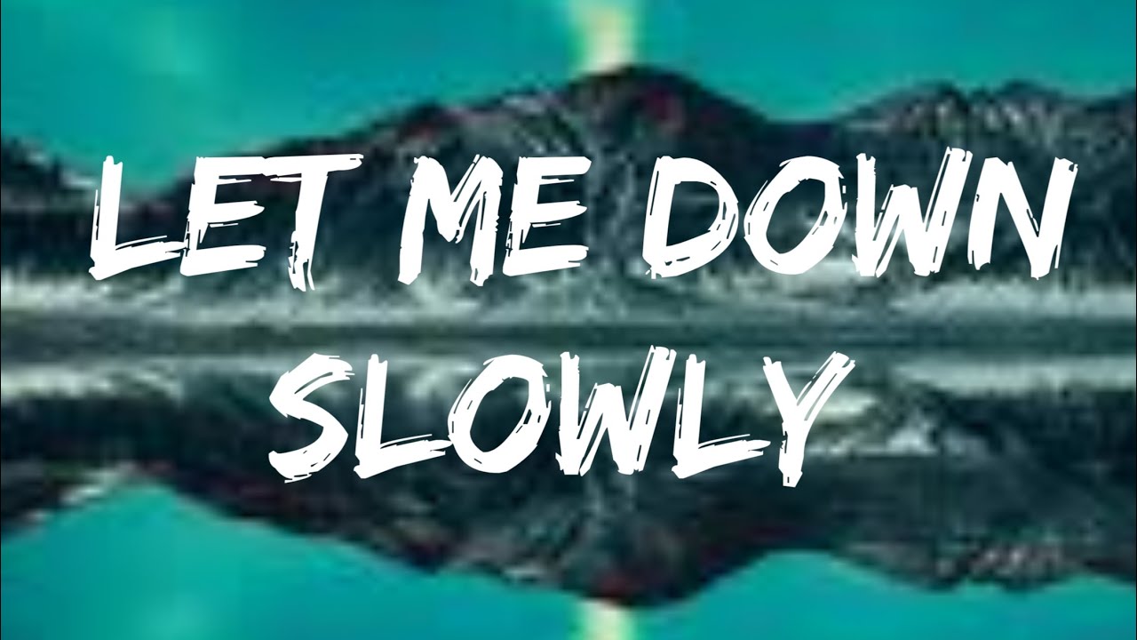 LET ME DOWN SLOWLY (lyrics) - YouTube