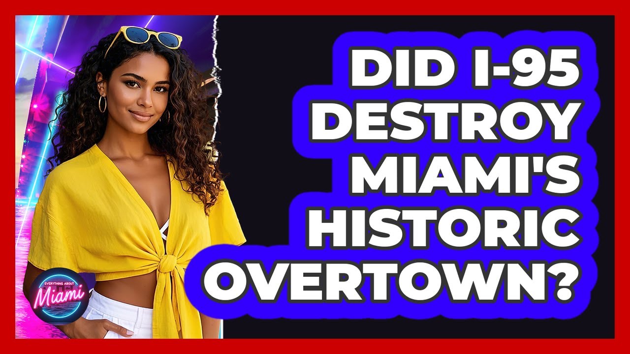 Did I-95 Destroy Miami's Historic Overtown? - Everything About Miami ...