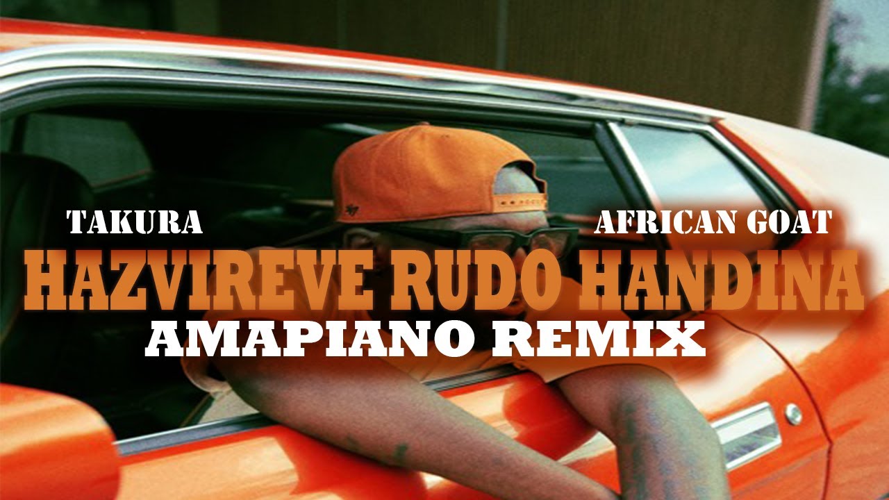 Takura - Hazvireve Rudo Handina (Amapiano Remix) African Goat - YouTube