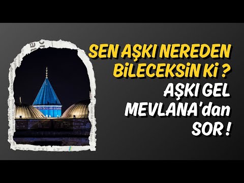 Hazreti Mevlânâ’ya Göre Gerçek Aşk Nedir? İlâhî Aşk, Nefs ve Hakikat Yolculuğu